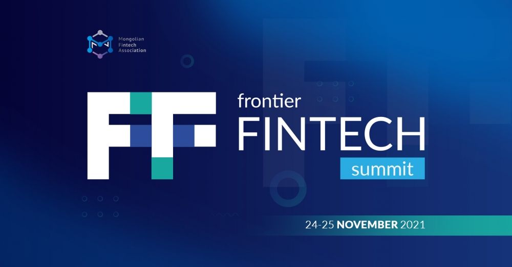 Финтек салбарын ХАМГИЙН ТОМ арга хэмжээ “FRONTIER FINTECH SUMMIT 2021“ болно